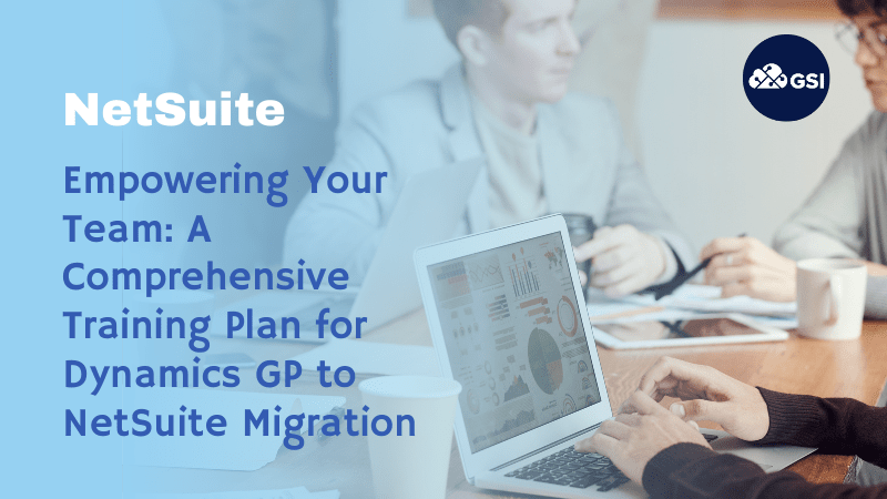 Empowering Your Team: A Comprehensive Training Plan for Dynamics GP to NetSuite Migration